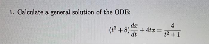 Solved 1. Calculate a general solution of the ODE: | Chegg.com