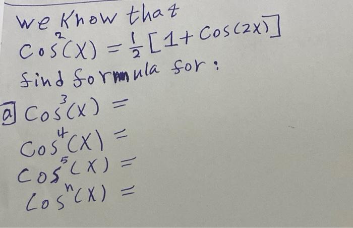 Solved find formula for all those cos^n(x) and the last one | Chegg.com