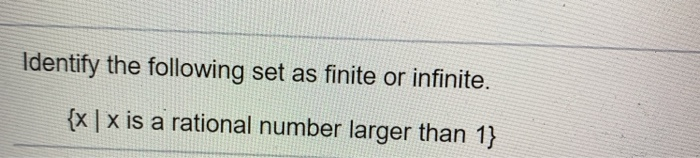 Solved Identify the following set as finite or infinite. {x | Chegg.com