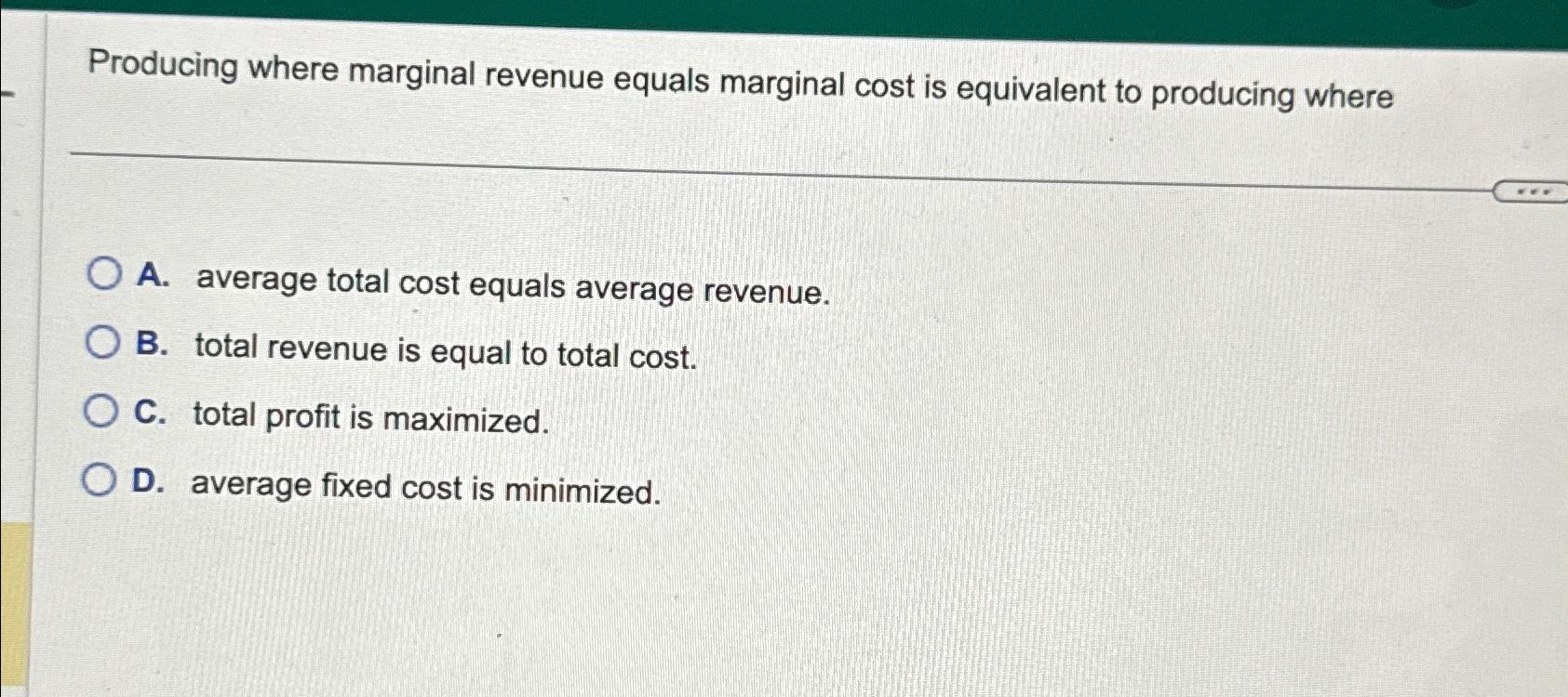 Solved Producing where marginal revenue equals marginal cost | Chegg.com