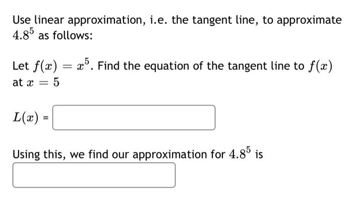Solved Use linear approximation, i.e. the tangent line, to | Chegg.com