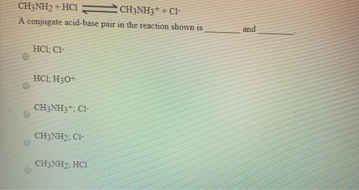Solved CH3NH2 + HCI CH3NH3+ + C1- A conjugate acid-base pair | Chegg.com