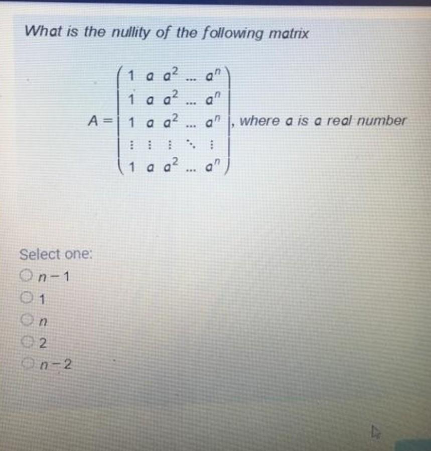 Solved What is the nullity of the following matrix an 1 a a2 | Chegg.com