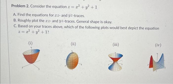 Solved Problem 2. Consider the equation z=x2+y2+1 A. Find | Chegg.com
