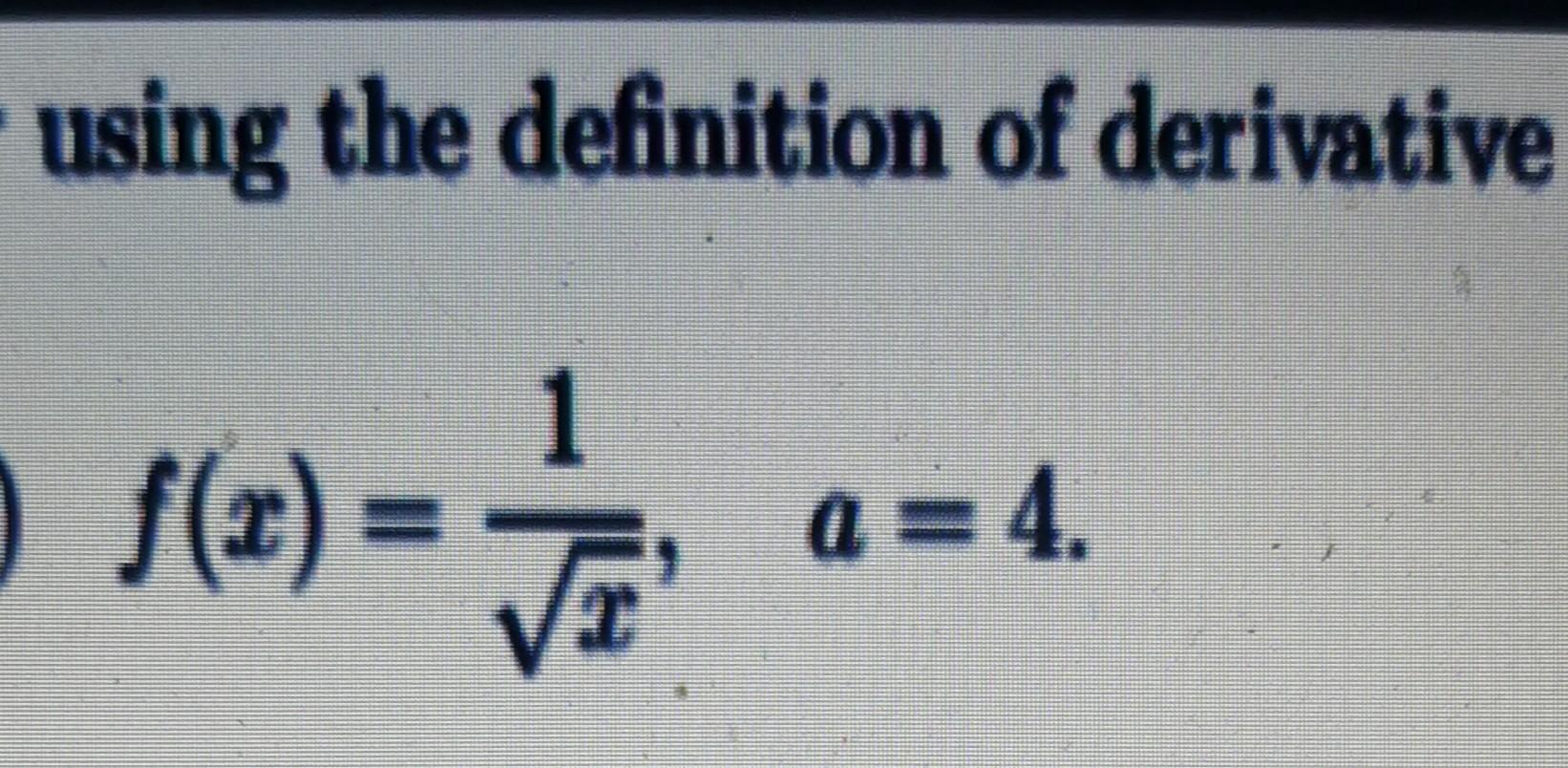 Solved using the definition of derivative f(x)=x1,a=4 | Chegg.com