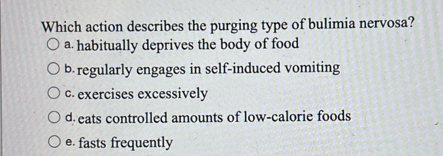 Solved Which action describes the purging type of bulimia | Chegg.com