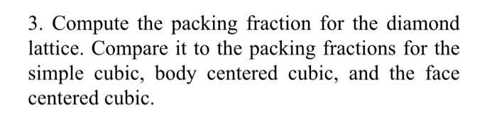 Solved 3. Compute the packing fraction for the diamond | Chegg.com
