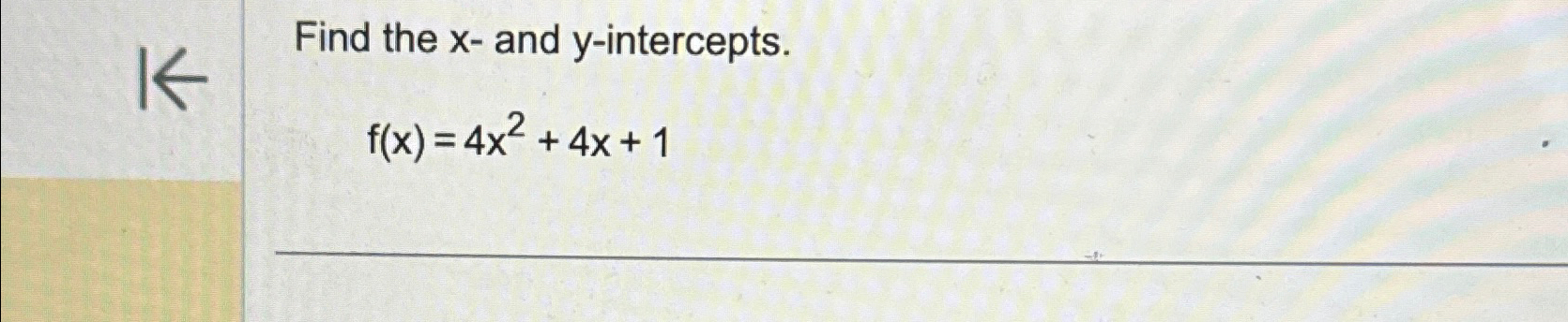 Solved Find the x - ﻿and y-intercepts.f(x)=4x2+4x+1 | Chegg.com
