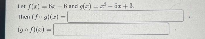 Solved Let f(x) = 6x - 6 and g(x) = x² - 5x +3. _ Then | Chegg.com