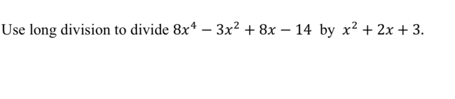 Solved Use long division to divide 8x4-3x2+8x-14 ﻿by | Chegg.com