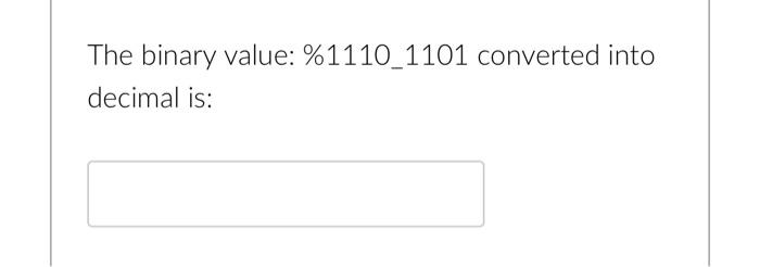 Solved The binary value: \%1110_1101 converted into decimal | Chegg.com
