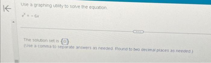 Solved Use a graphing utility to solve the equation. ex=−6x | Chegg.com