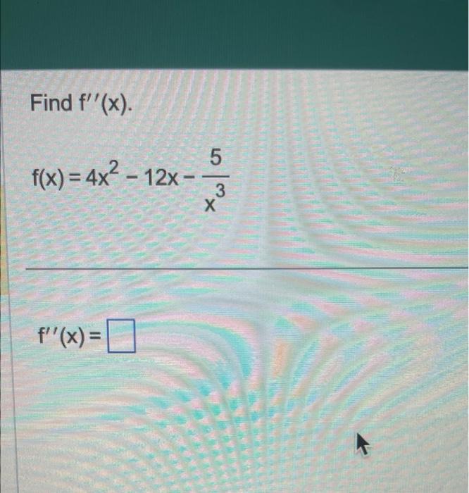 Solved Find f′′(x) f(x)=4x2−12x−x35 f′′(x)= | Chegg.com