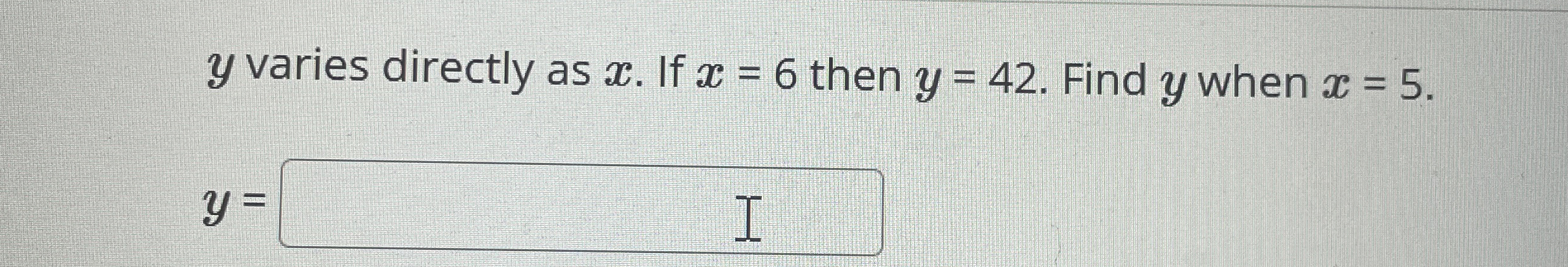 Solved y ﻿varies directly as x. ﻿If x=6 ﻿then y=42. ﻿Find y | Chegg.com