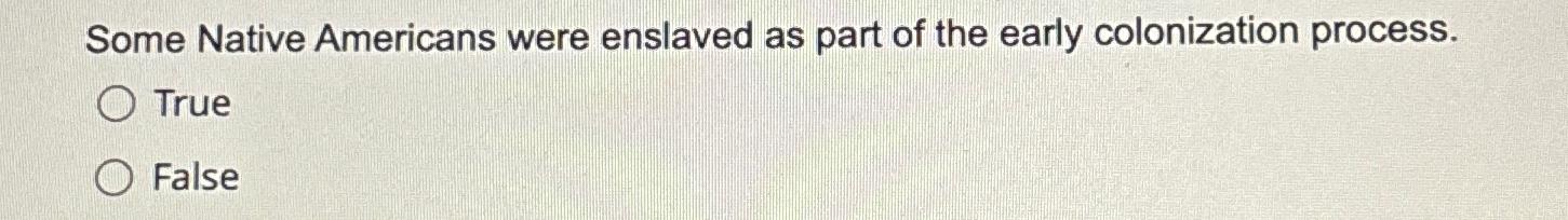 Solved Some Native Americans were enslaved as part of the | Chegg.com Solved Some Native Americans were enslaved as part of the | Chegg.com
