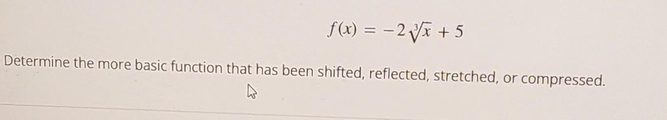 Solved f(x)=−23x+5 Determine the more basic function that | Chegg.com