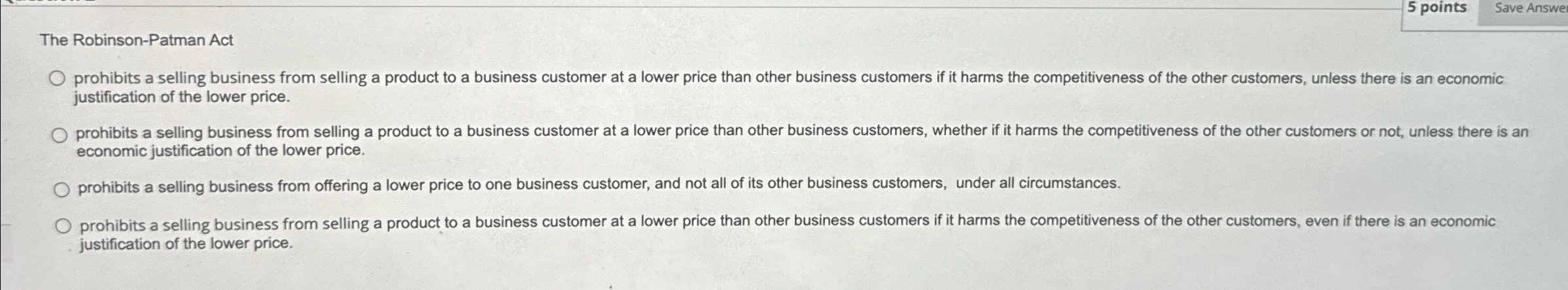 Solved 5 ﻿pointsSave AnsweThe Robinson-Patman Actprohibits a | Chegg.com