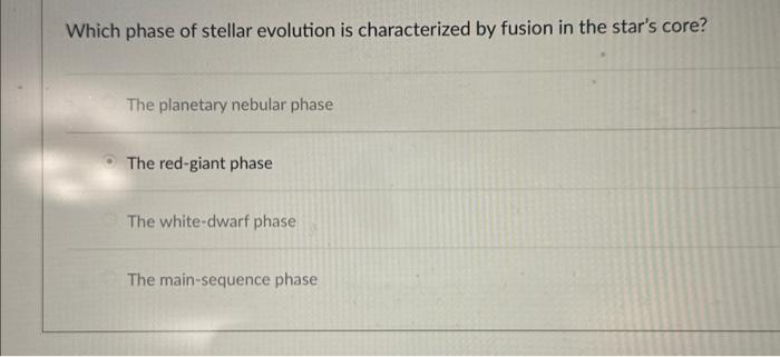 Solved Which phase of stellar evolution is characterized by | Chegg.com