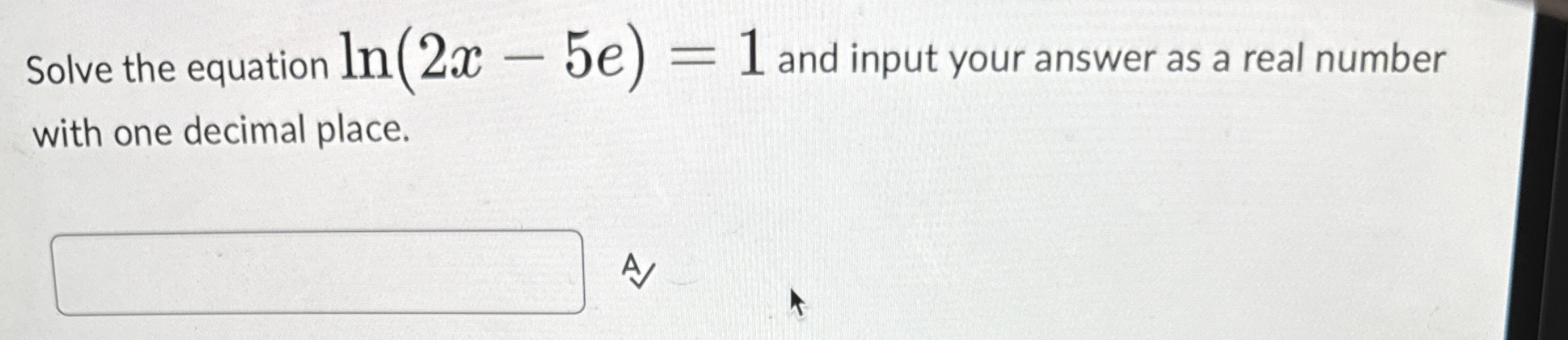 Solved Solve the equation ln(2x-5e)=1 ﻿and input your answer | Chegg.com