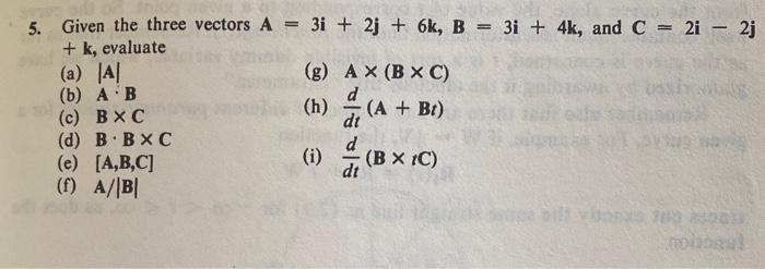Solved 5. Given the three vectors A=3i+2j+6k,B=3i+4k, and | Chegg.com