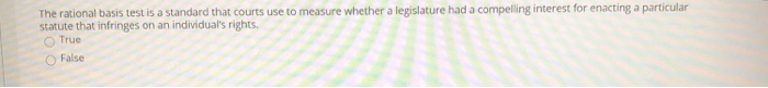Solved The rational basis test is a standard that courts use | Chegg.com