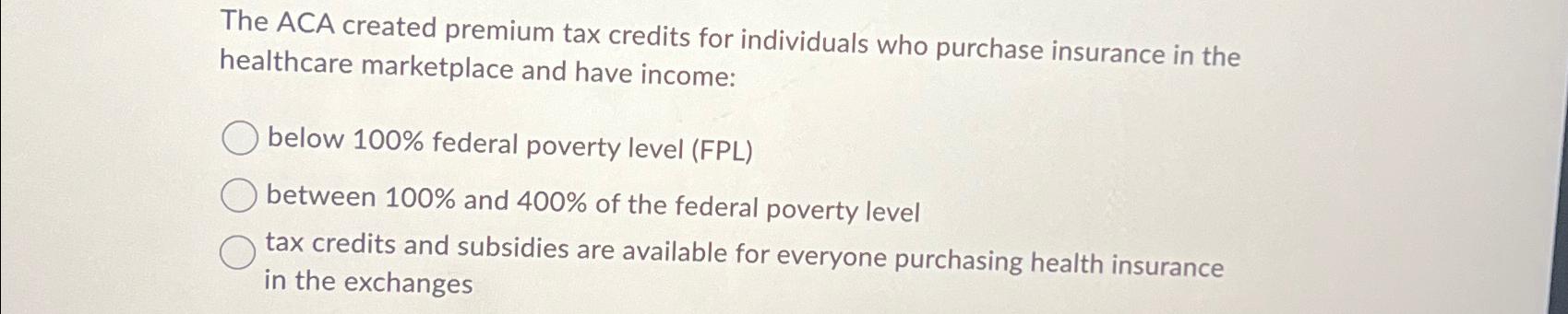 Solved The ACA created premium tax credits for individuals | Chegg.com