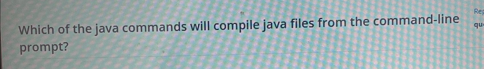 Solved Which Of The Java Commands Will Compile Java Files