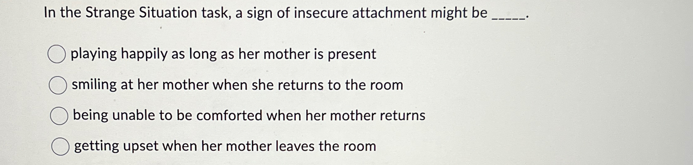 Solved In the Strange Situation task, a sign of insecure | Chegg.com