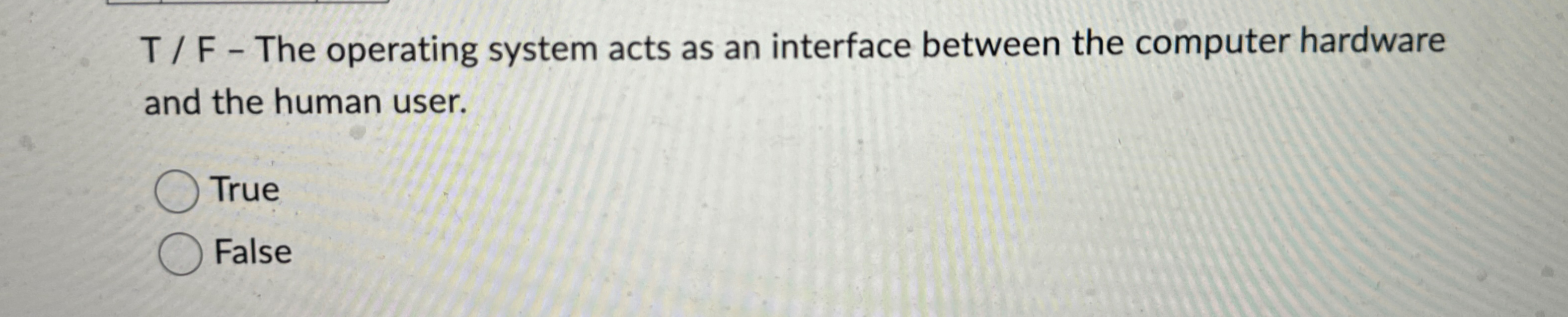 Solved T/ ﻿F - ﻿The operating system acts as an interface | Chegg.com