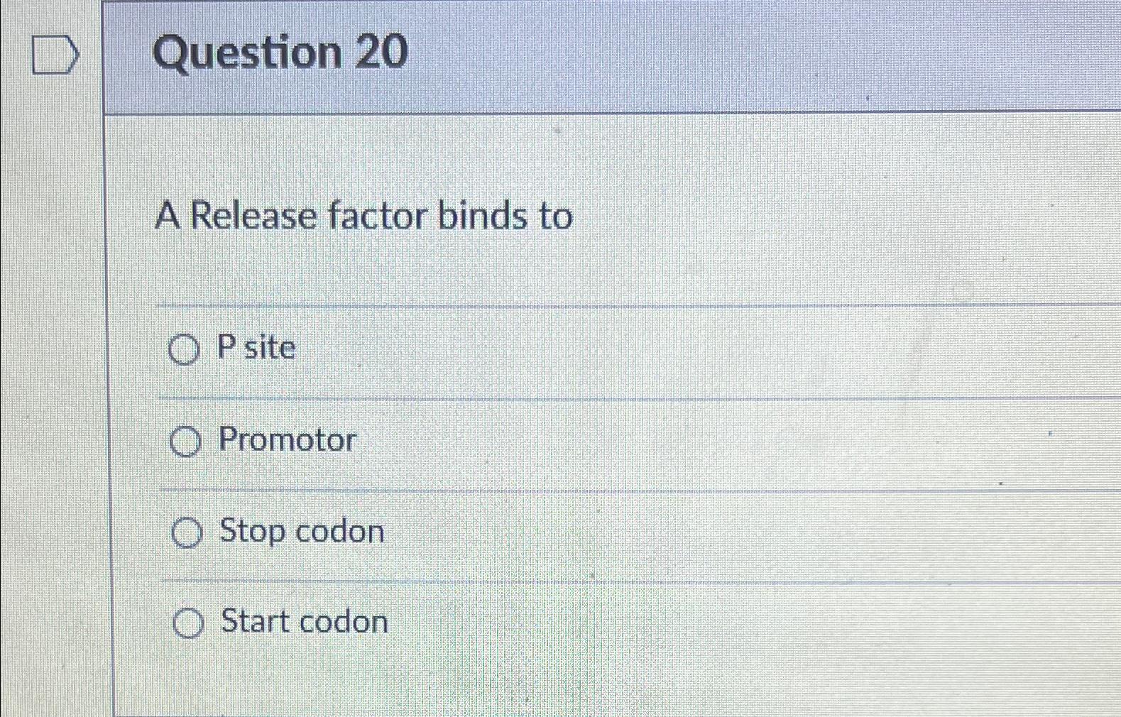 Solved Question 20A Release factor binds toPsitePromotorStop | Chegg.com