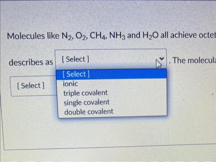 Solved Molecules like N2,O2,CH4,NH3 and H2O all achieve | Chegg.com
