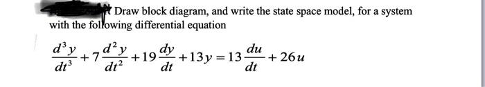 Solved Draw block diagram, and write the state space model, | Chegg.com