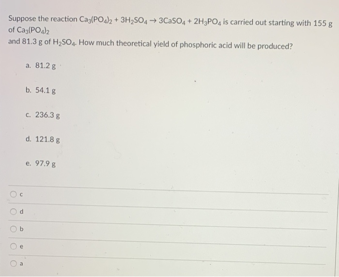Solved Suppose the reaction Ca3(PO4)2 + 3H2SO4 → 3CaSO4 + | Chegg.com
