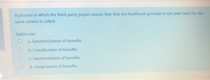 Solved A process in which the third-party payers ensure that | Chegg.com