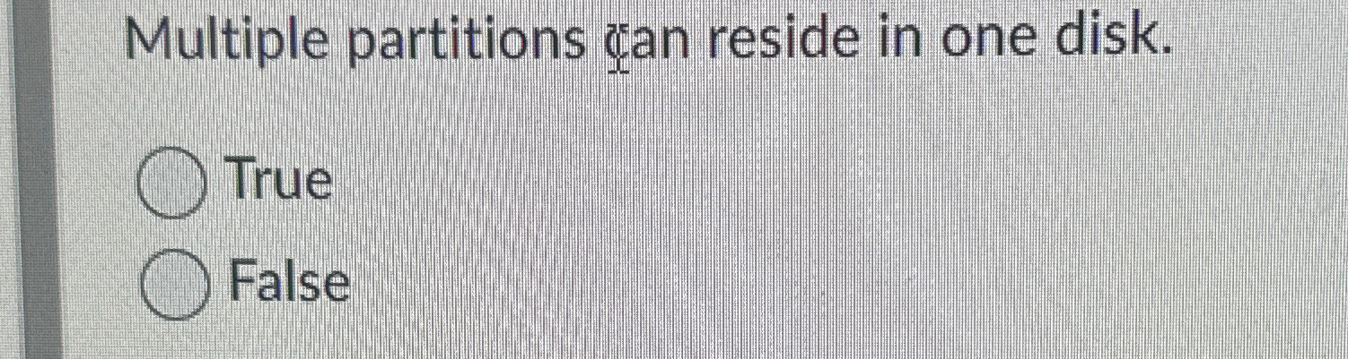 Solved Multiple partitions can reside in one disk. | Chegg.com