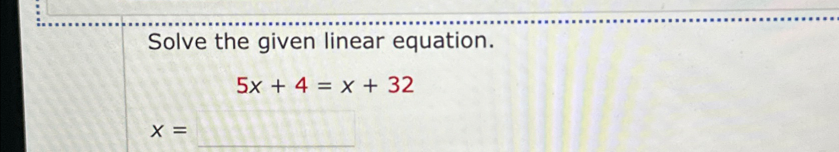 Solved Solve the given linear equation.5x+4=x+32x= | Chegg.com
