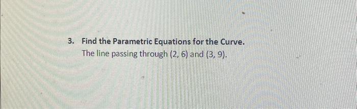 Solved 3. Find the Parametric Equations for the Curve. The | Chegg.com