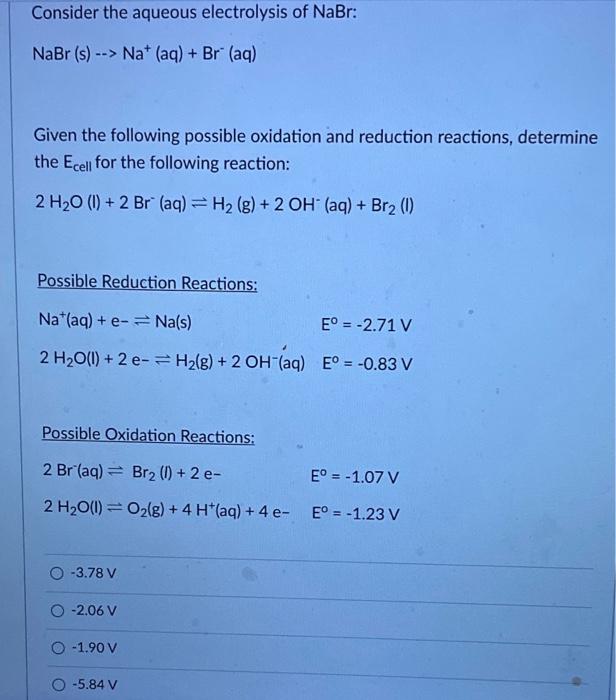 Solved Consider the aqueous electrolysis of NaBr: NaBr (s) | Chegg.com