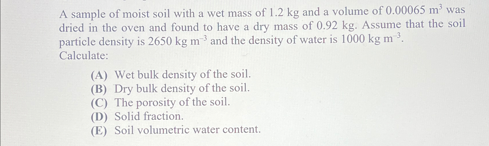 Solved A sample of moist soil with a wet mass of 1.2kg ﻿and | Chegg.com
