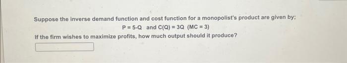 Solved Suppose the inverse demand function and cost function | Chegg.com