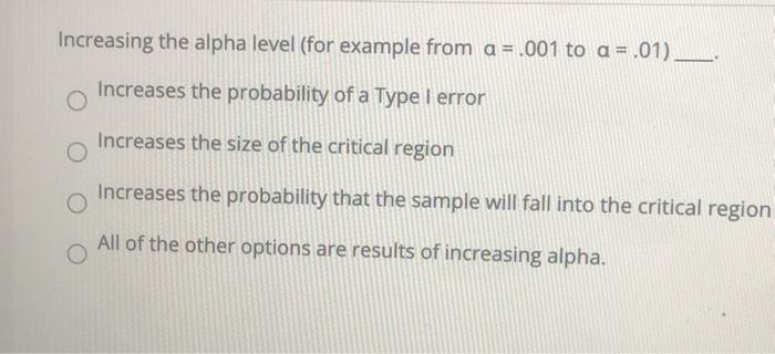 Solved Increasing the alpha level (for example from a = .001 | Chegg.com
