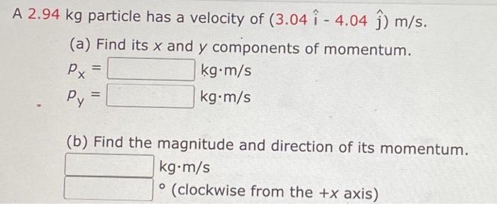 Solved A 2.94 kg particle has a velocity of | Chegg.com