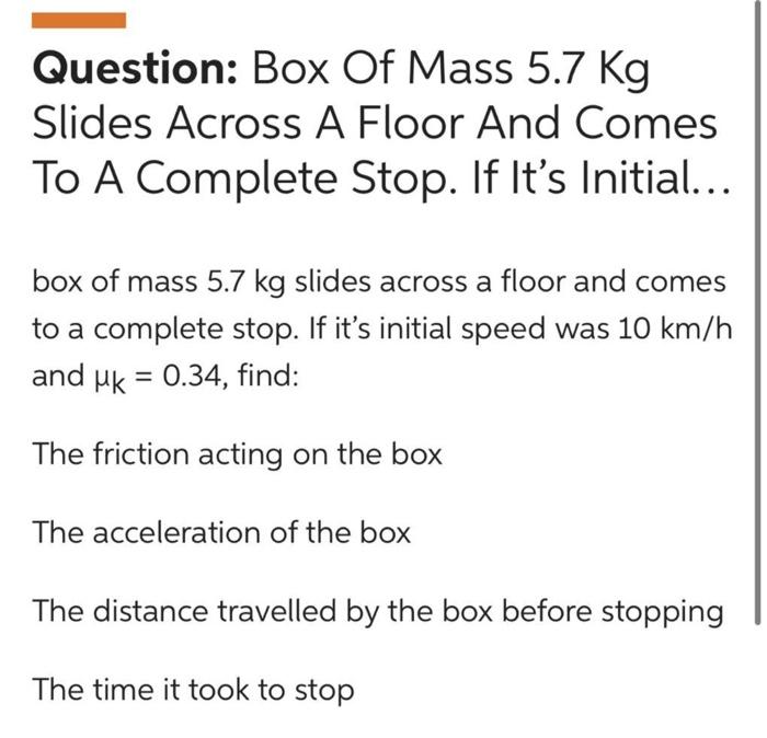 Solved Question: Box Of Mass 5.7Kg Slides Across A Floor And | Chegg.com