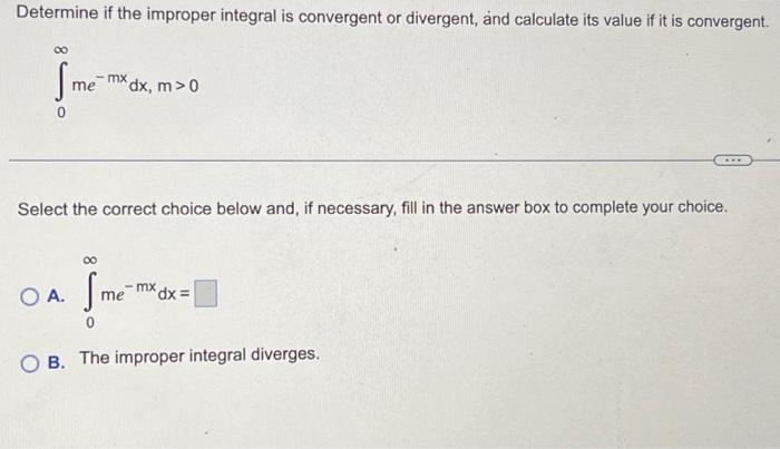 Solved Determine if the improper integral is convergent or | Chegg.com