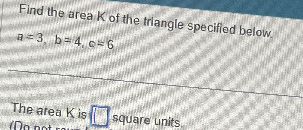 Solved Find the area K ﻿of the triangle specified | Chegg.com