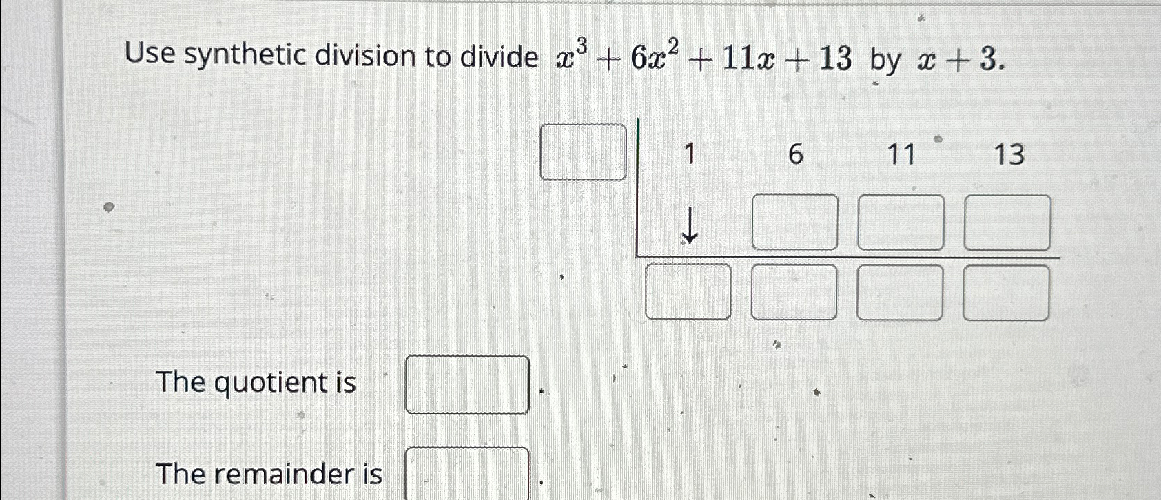 Solved Use synthetic division to divide x3+6x2+11x+13 ﻿by | Chegg.com