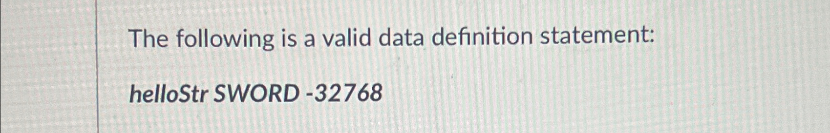Solved The following is a valid data definition statement: | Chegg.com