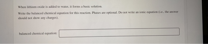 Solved When lithium oxide is added to water, it forms a | Chegg.com