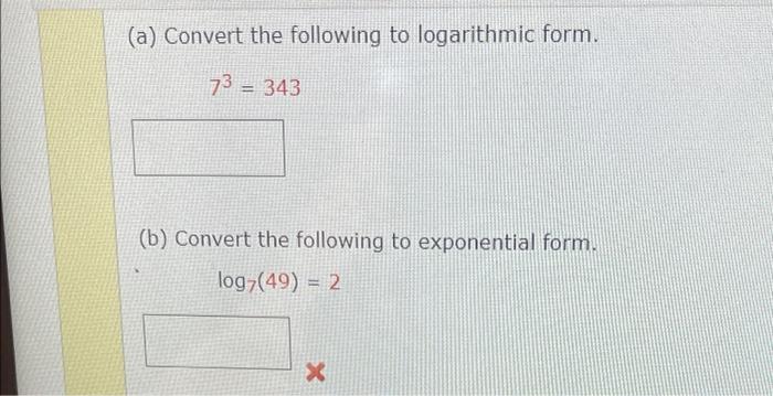 Solved (a) Convert the following to logarithmic form. 73 = | Chegg.com