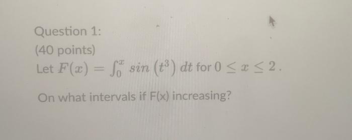 Solved Question 1: (40 points) Let F(x)=∫0xsin(t3)dt for | Chegg.com